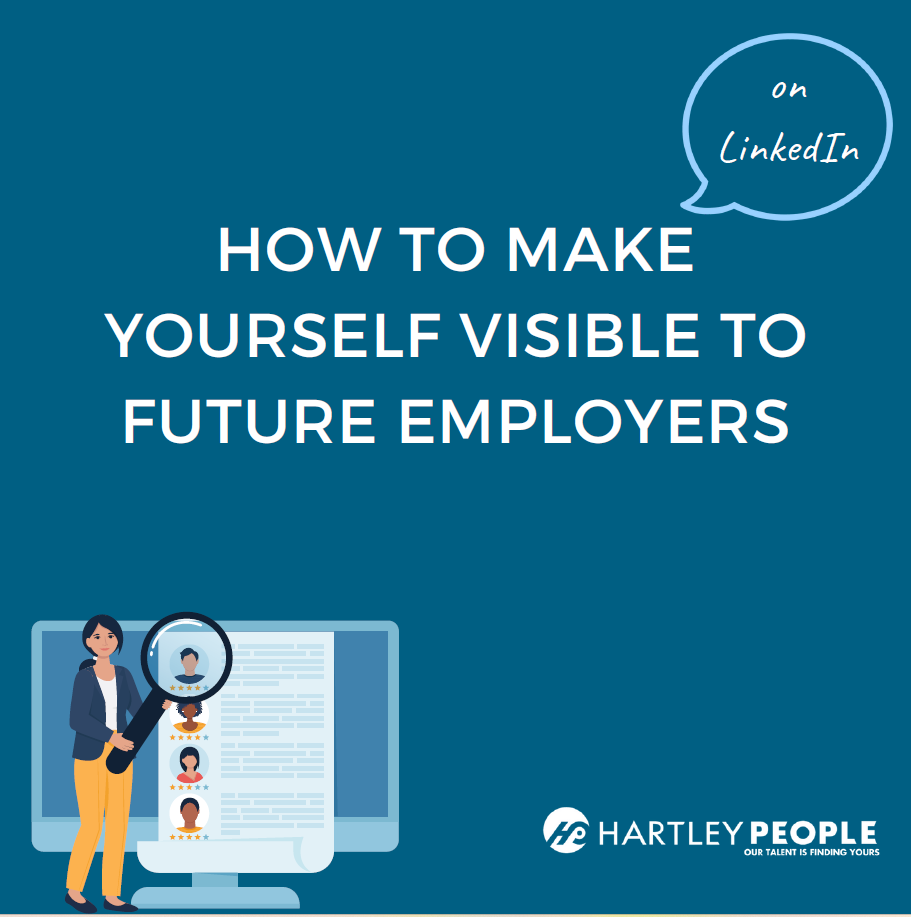 How To Make Yourself Visible To Future Employers (On LinkedIn) - Hartley People